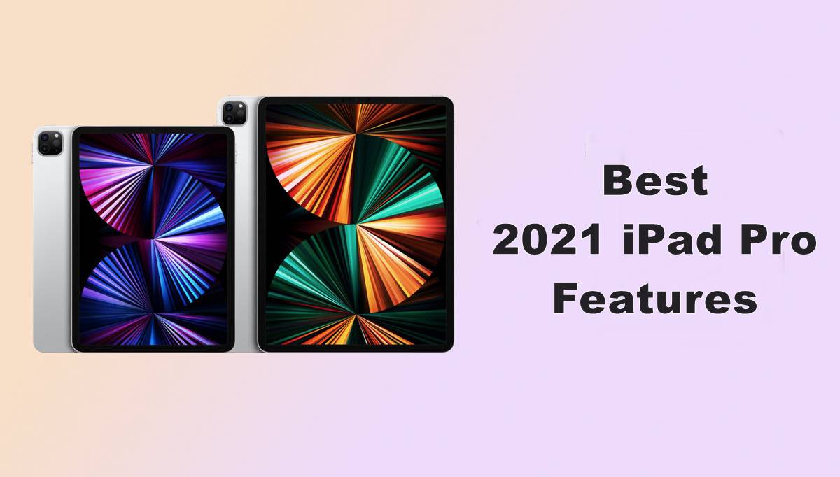 The Best 2021 iPad Pro Features That You Don't Know