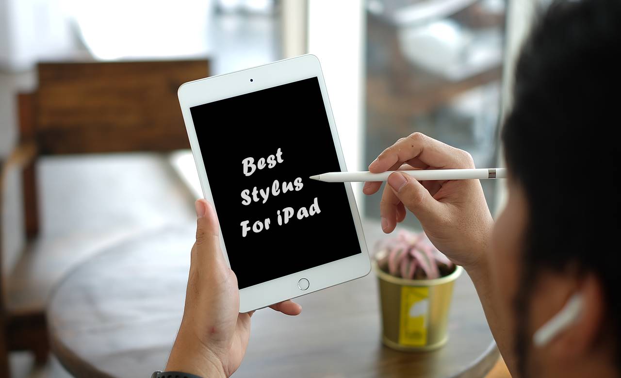 Best Stylus for iPad and iPad Pro in 2021